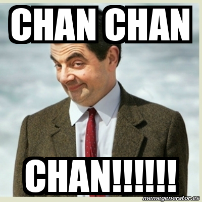 Meme Mr Bean - CHAN CHAN CHAN!!!!!! - 31688485