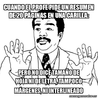 Meme Ay Si - Cuando el profe pide un resumen de 20 páginas en una ...