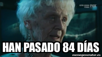 Meme Personalizado - Han pasado 84 días - 31688767