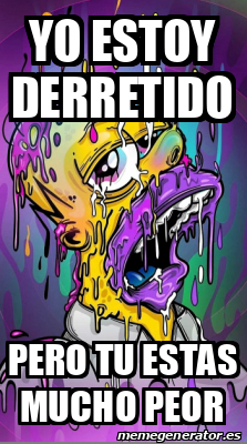 Meme Personalizado - Yo estoy derretido pero tu estas mucho peor - 31688899