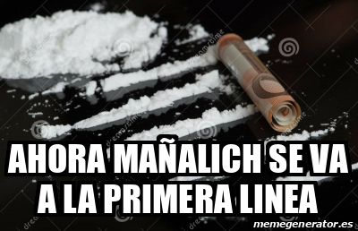 Meme Personalizado - Ahora mañalich se va a la primera linea - 31688928