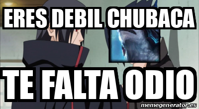 Meme Personalizado - ERES DEBIL CHUBACA TE FALTA ODIO - 31689193