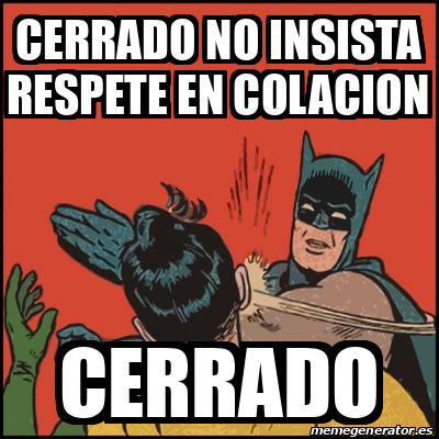 Meme Batman slaps Robin - CERRADO NO INSISTA RESPETE EN COLACION ...