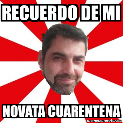 Meme Personalizado - recuerdo de mi novata cuarentena - 31689482