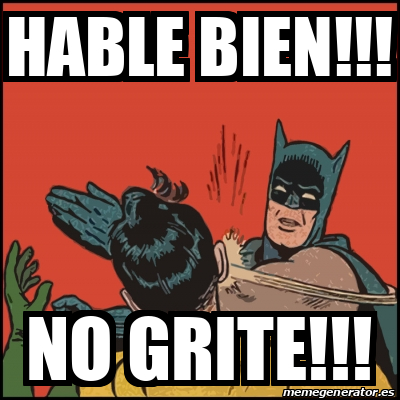 Meme Batman slaps Robin - HABLE BIEN!!! NO GRITE!!! - 31689856