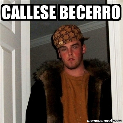 Meme Scumbag Steve - Callese becerro - 31689984