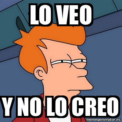 Meme Futurama Fry - lo veo y no lo creo - 31690091