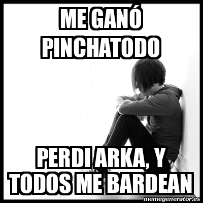 Meme First World Problems - ME GANÓ PINCHATODO PERDI ARKA, Y TODOS ME ...