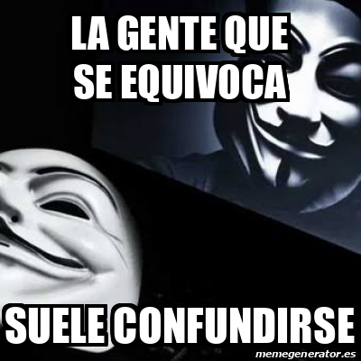 Meme Personalizado - La gente que se equivoca Suele confundirse - 31690450