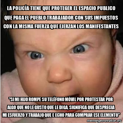 Meme Bebe furioso - la POLICÍA tiene que PROTEGER el espacio publico ...
