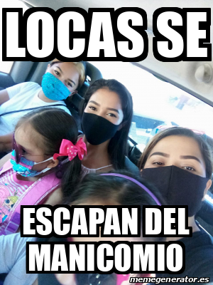 Meme Personalizado - Locas se Escapan del manicomio - 31691583