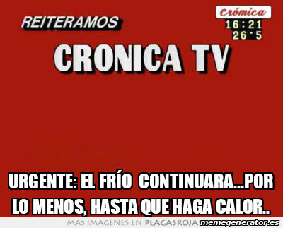 Meme Personalizado - Urgente: el frío continuara...por lo menos, hasta ...