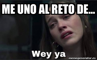 Meme Personalizado - Me uno al reto de... - 31691667