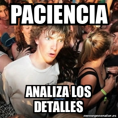 Meme Sudden Realization Ralph - PACIENCIA ANALIZA LOS DETALLES - 31691787
