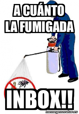 Meme Personalizado - A cuánto la fumigada Inbox!! - 31691867