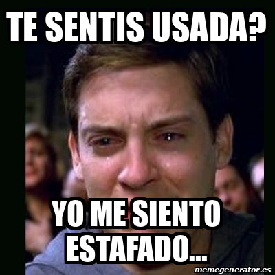 Meme crying peter parker - Te sentis usada? Yo me siento estafado ...