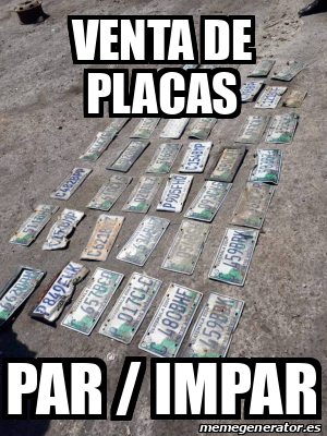 Meme Personalizado - VENTA DE PLACAS PAR / IMPAR - 31692125