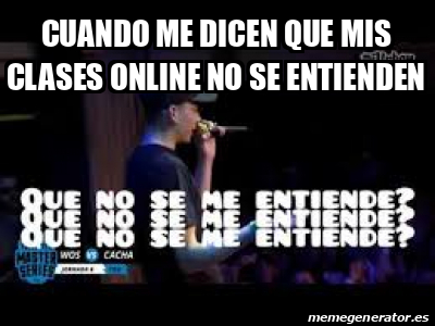 Meme Personalizado - CUando me dicen que mis clases online no se ...