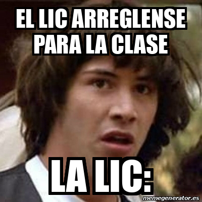 Meme Keanu Reeves - el lic arreglense para la clase la lic: - 31692191
