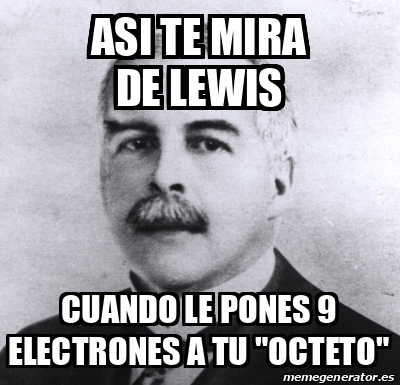 Meme Personalizado - asi te mira de lewis cuando le pones 9 electrones ...