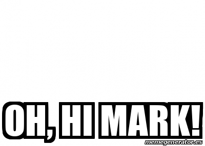 Meme Personalizado - Oh, hi Mark! - 31692226