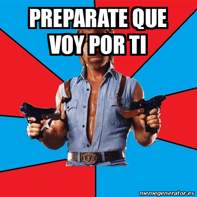 Meme Chuck Norris - preparate que voy por ti - 31692725