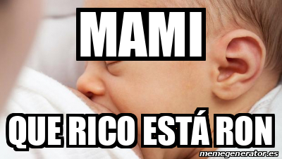 Meme Personalizado - Mami que rico está ron - 31693006