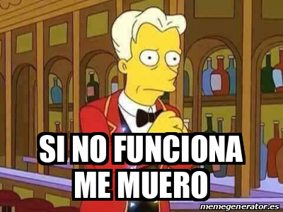 Meme Personalizado - SI NO FUNCIONA ME MUERO - 31693563