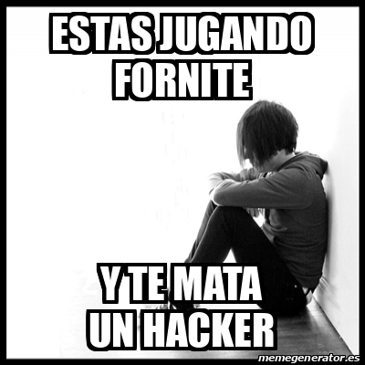 Meme First World Problems - Estas jugando fornite Y te mata un hacker ...