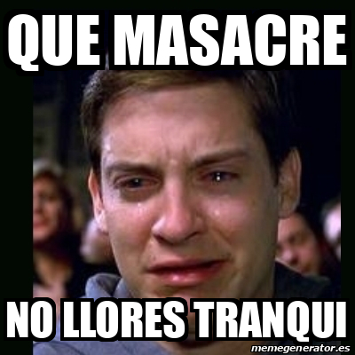 Meme crying peter parker - que masacre no llores tranqui - 31694316