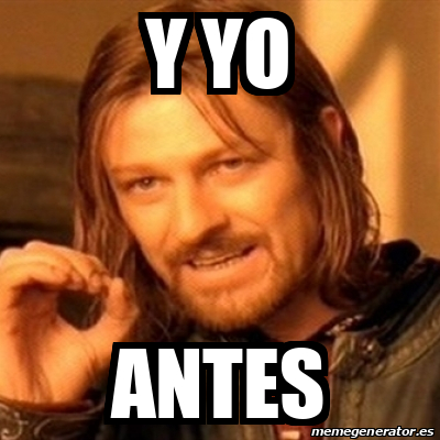 Meme Boromir - y yo antes - 31694516