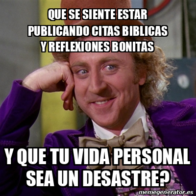 Meme Willy Wonka - Que se siente estar publicando citas biblicas y ...