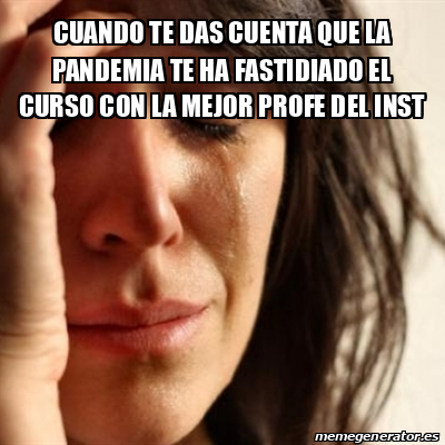 Meme Problems - cuando te das cuenta que la pandemia te ha fastidiado ...