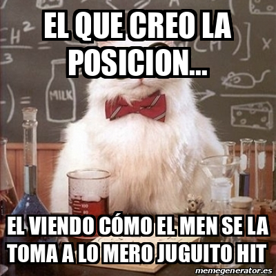 Meme Chemistry Cat - El que creo la posicion... El viendo cómo el men ...