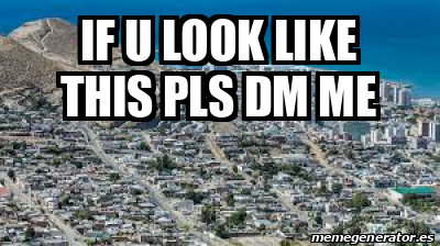 Meme Personalizado - if u look like this pls dm me - 31694896