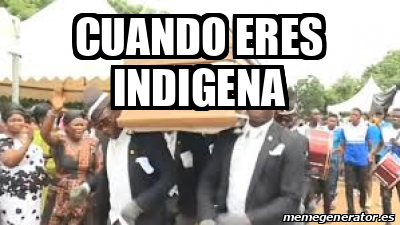 Meme Personalizado - cuando eres indigena - 31695317