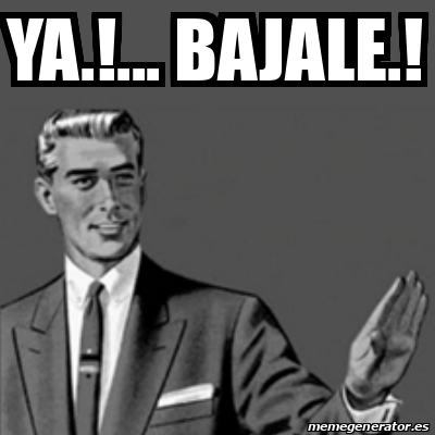 Meme Correction Guy - YA.!... BAJALE.! - 31695587