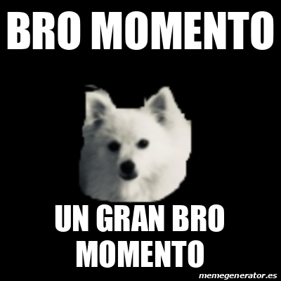Meme Personalizado - Bro momento un gran bro momento - 31695664