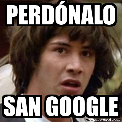 Meme Keanu Reeves - perdónalo san google - 31696060