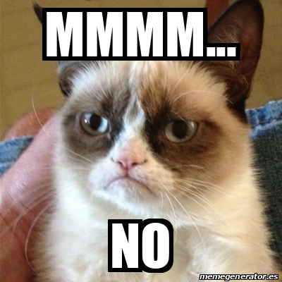 Meme Grumpy Cat - Mmmm... No - 31696225