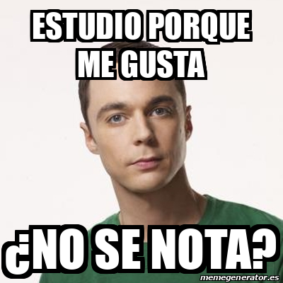 Meme Sheldon Cooper - estudio porque me gusta ¿no se nota? - 31696444
