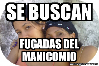 Meme Personalizado - se buscan fugadas del manicomio - 31696893