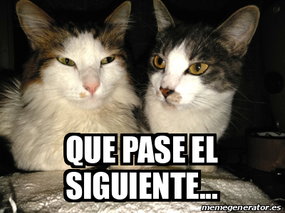 Meme Personalizado - Que pase el siguiente... - 31697056