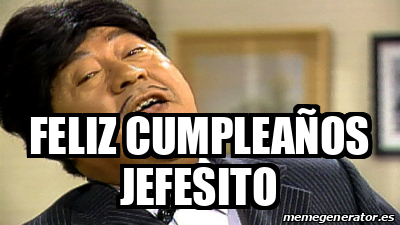 Meme Personalizado - feliz cumpleaños jefesito - 31697339