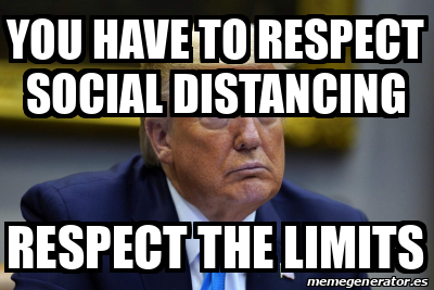 Meme Personalizado - You have to respect social distancing respect the ...