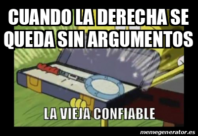 Meme Personalizado - Cuando la derecha se queda sin argumentos - 31697900