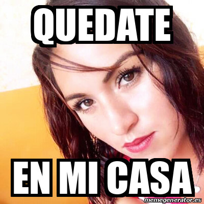 Meme Personalizado - QUEDATE EN MI CASA - 31697988