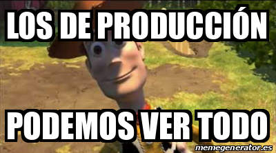 Meme Personalizado - Los de producción Podemos ver todo - 31698035