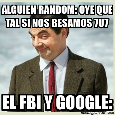 Meme Mr Bean - Alguien random: oye que tal si nos besamos 7u7 El fbi y ...