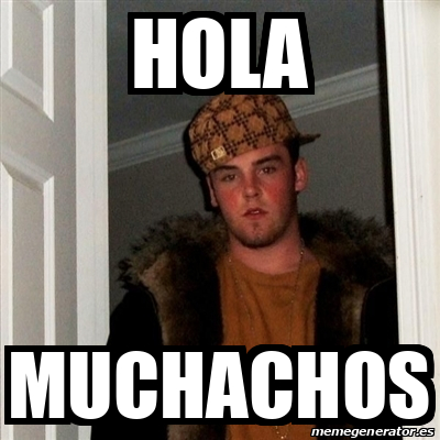 Meme Scumbag Steve - hola muchachos - 31698435